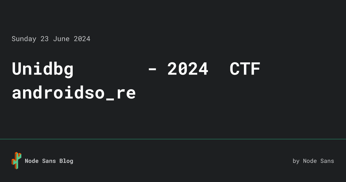 Unidbg の 初体验 - 2024 年CTF 国赛 androidso_re 题解 • Node Sans Blog
